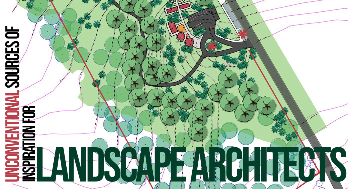 Unconventional Sources of Inspiration For Landscape Architects - RTF ...