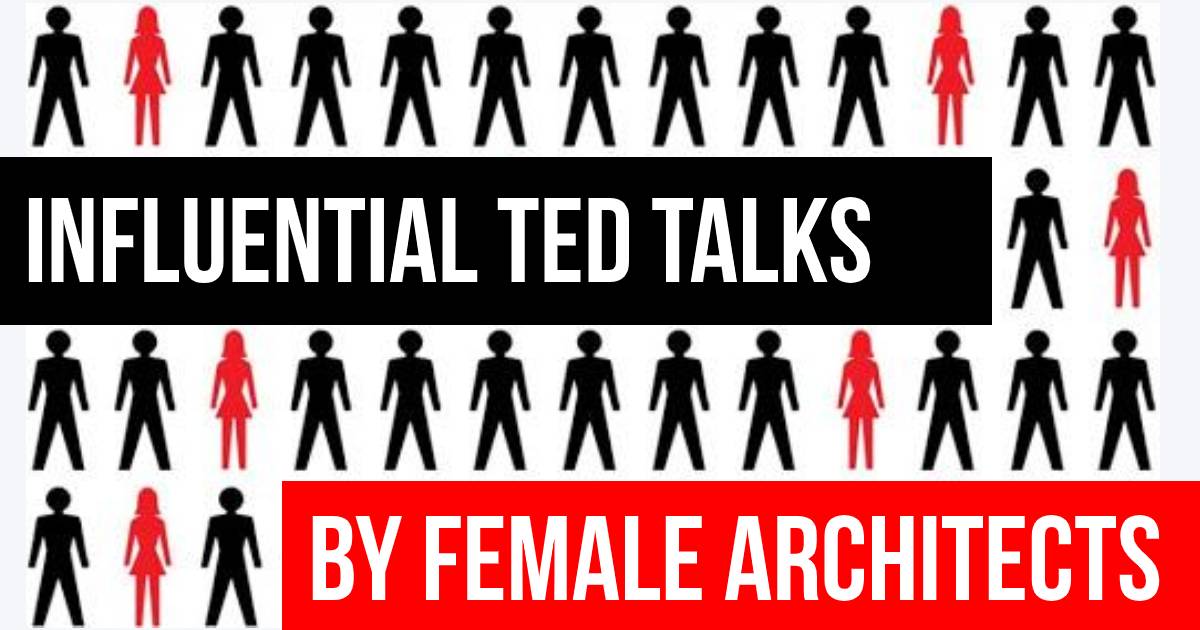 14 Influential TED Talks by Female Architects - RTF | Rethinking The Future