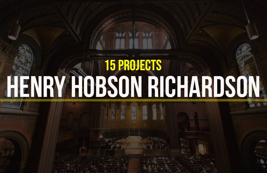Henry Hobson Richardson- 15 Iconic Projects - RTF | Rethinking The Future