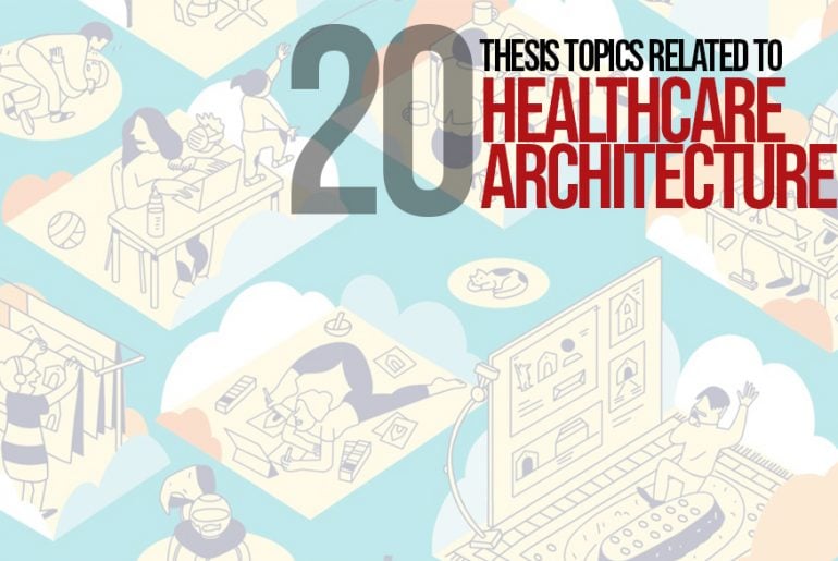 20 Thesis topics related to Healthcare Architecture