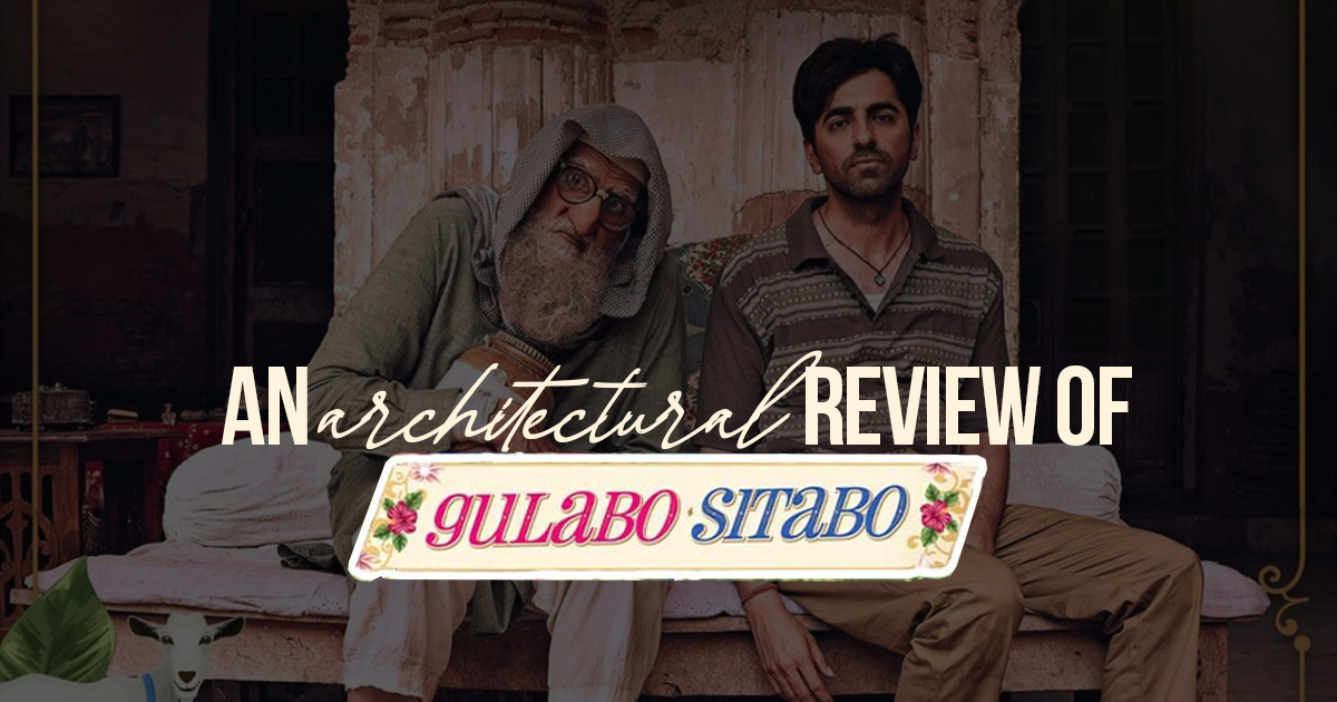 An architectural review of Gulabo Sitabo - RTF | Rethinking The Future