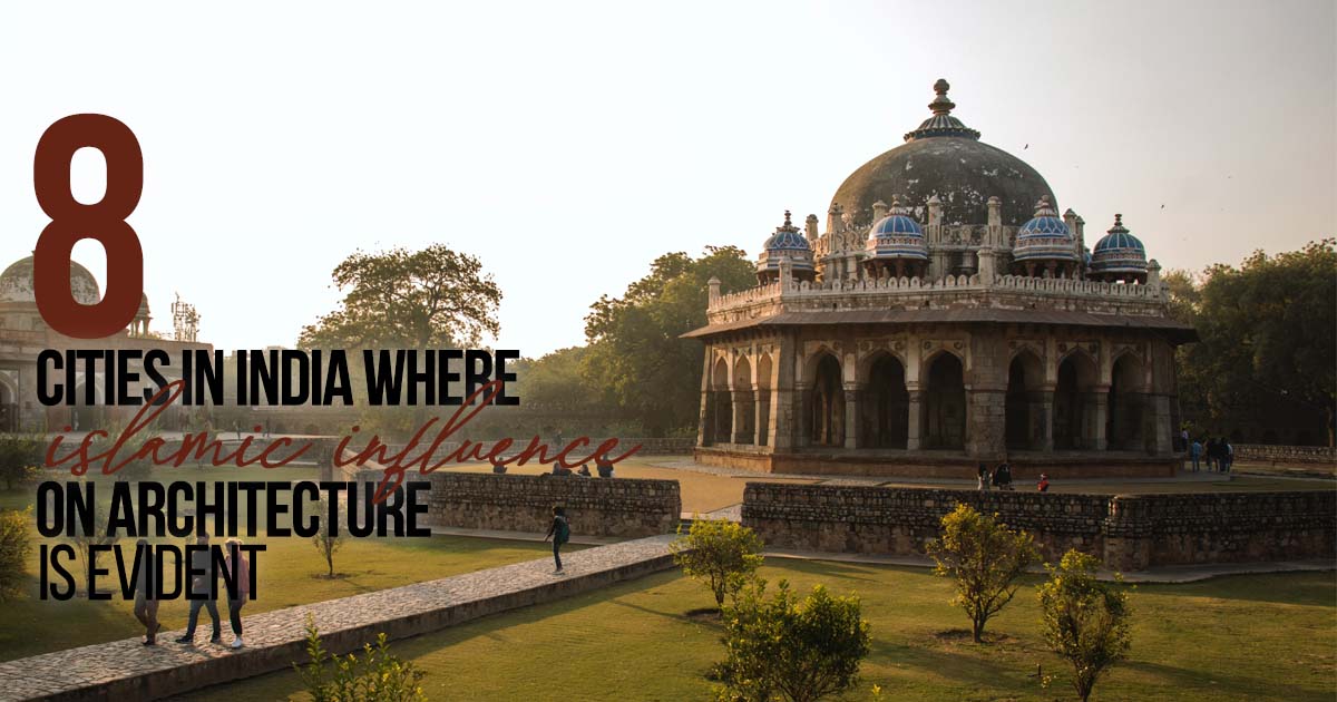 8 Cities in India where Islamic influence on architecture is evident ...