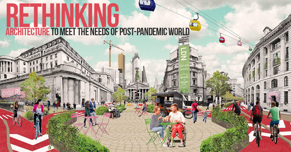 Rethinking architecture to meet the needs of post-pandemic world