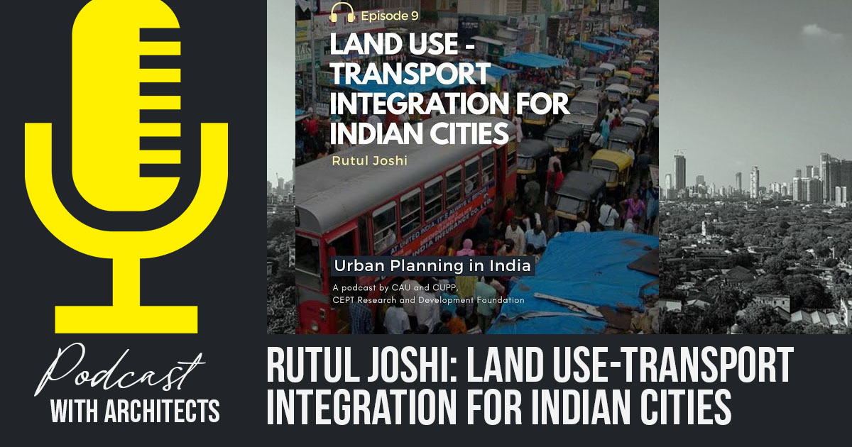 Podcast for Architects: Rutul Joshi: Land Use-Transport Integration for ...