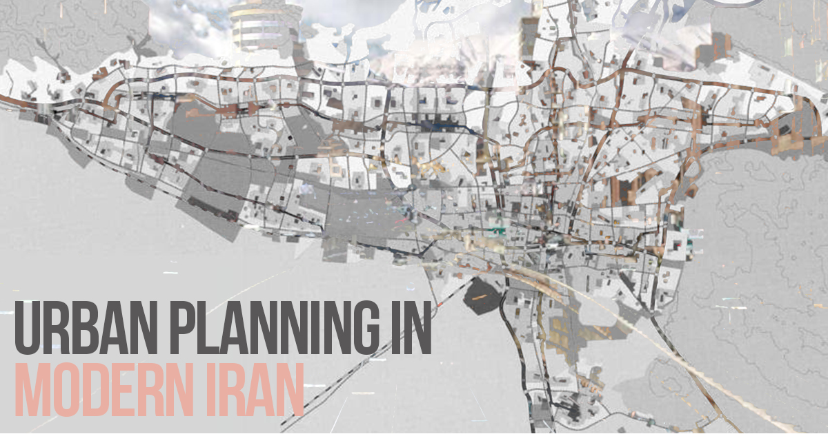 Urban Planning in Modern Iran - RTF | Rethinking The Future