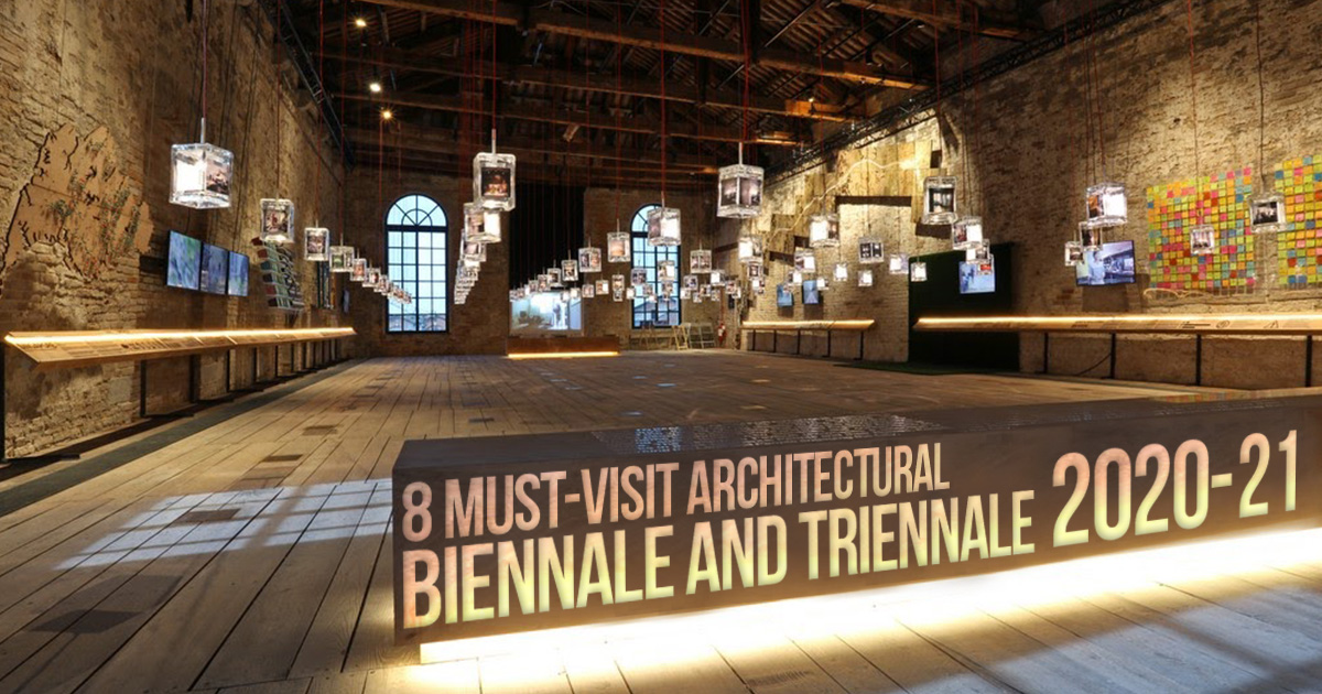 8 must-visit Architecture Biennale and Triennale in 2020-2021