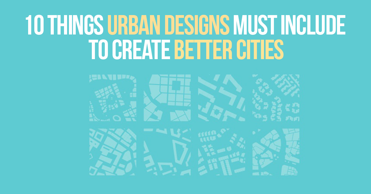 10 Things urban designs must include to create better cities - RTF