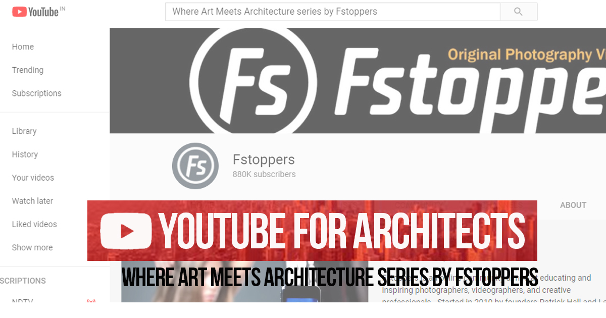 Youtube for Architects: Where Art Meets Architecture series by Fstoppers