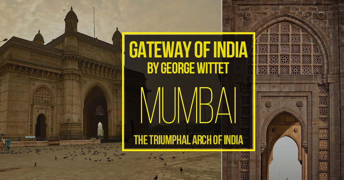 Gateway of India by George Wittet: The Triumphal arch of India