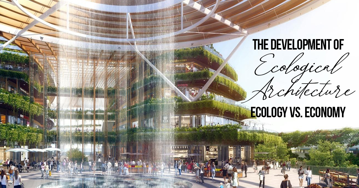 The Development of Ecological Architecture: Ecology vs. Economy