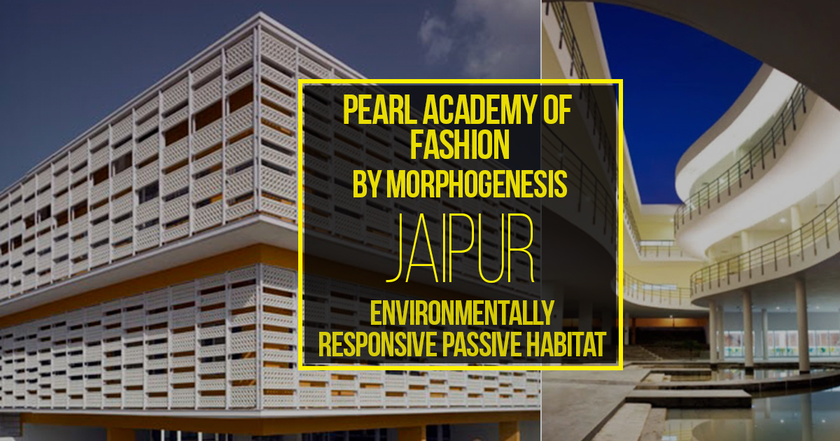Pearl Academy of Fashion in Jaipur by Morphogenesis: Environmentally ...