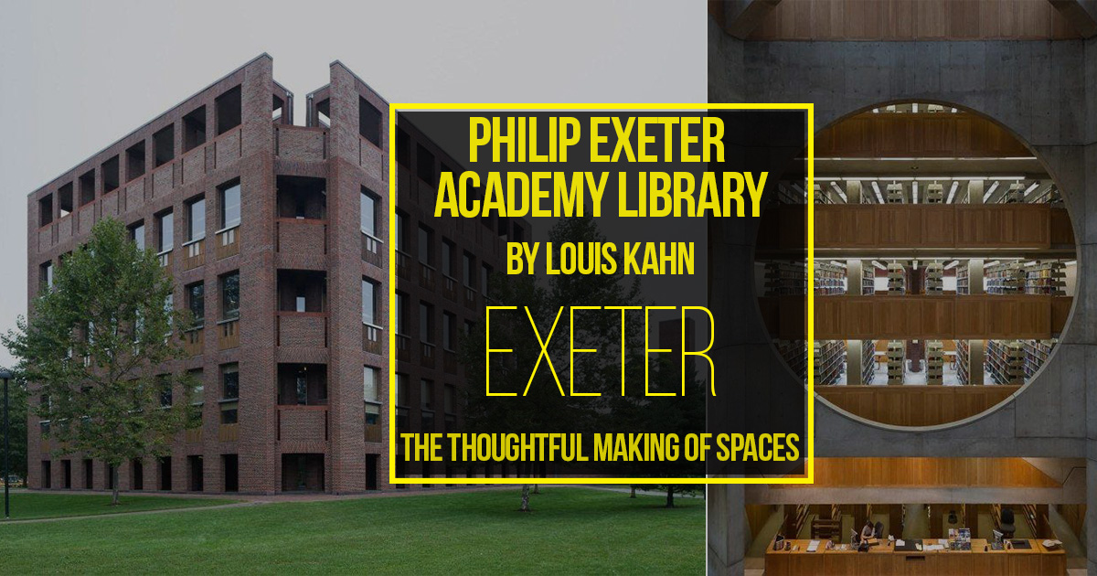 Philip Exeter Academy Library by Louis Kahn: The thoughtful making of ...