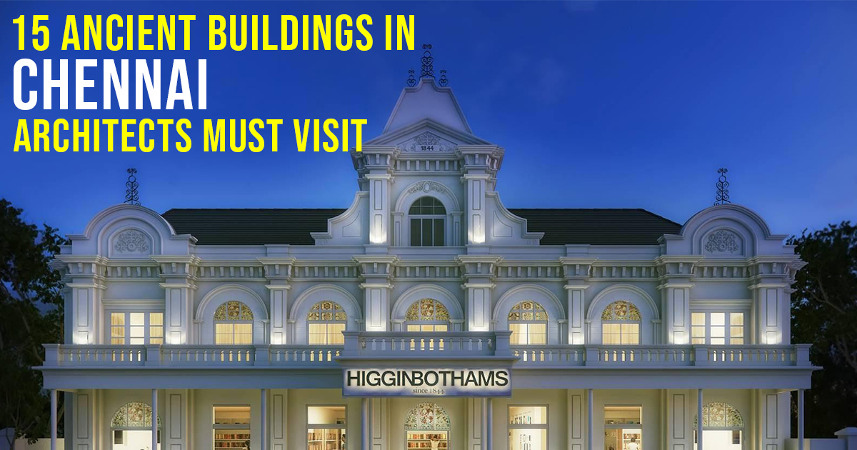 15 ancient buildings in Chennai architects must visit - RTF