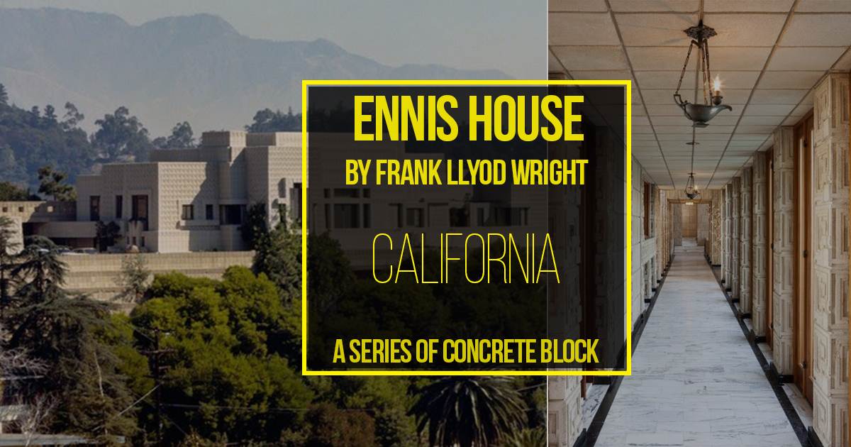 Ennis House by Frank Lloyd Wright A series of concrete block