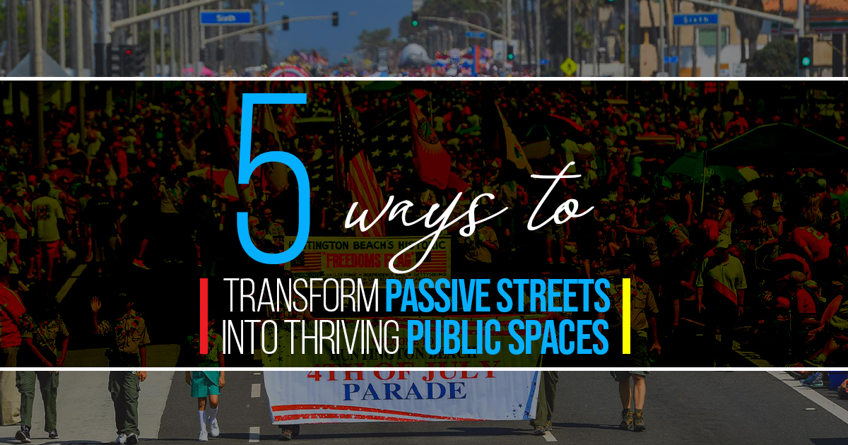 5 Ways to Transform Passive Streets into Thriving Public Spaces - RTF ...