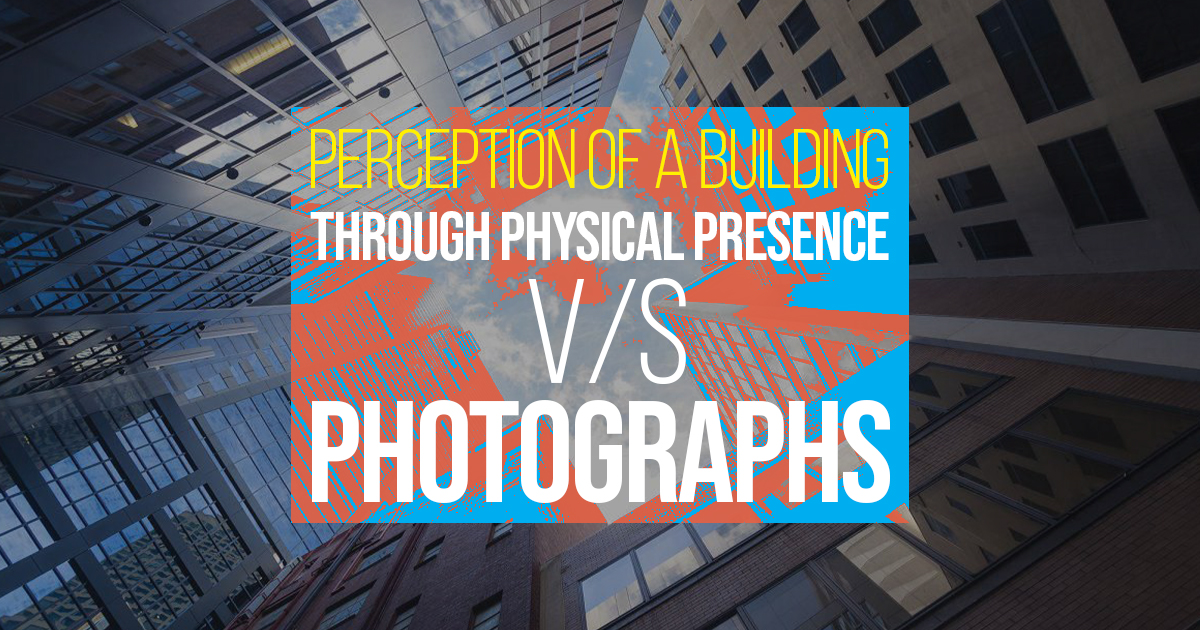 Perception of a Building - Through Physical Presence v/s Photographs ...
