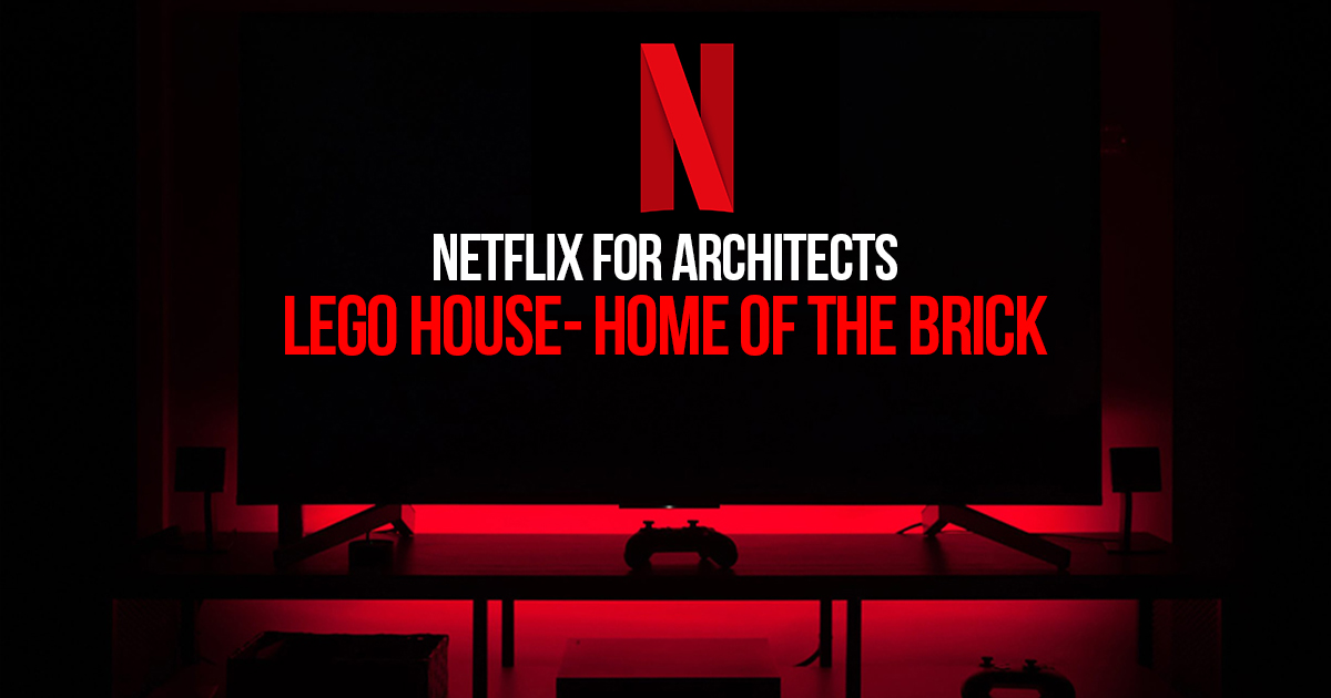 Netflix for Architects: Lego House- Home of the Brick | Lego Architecture