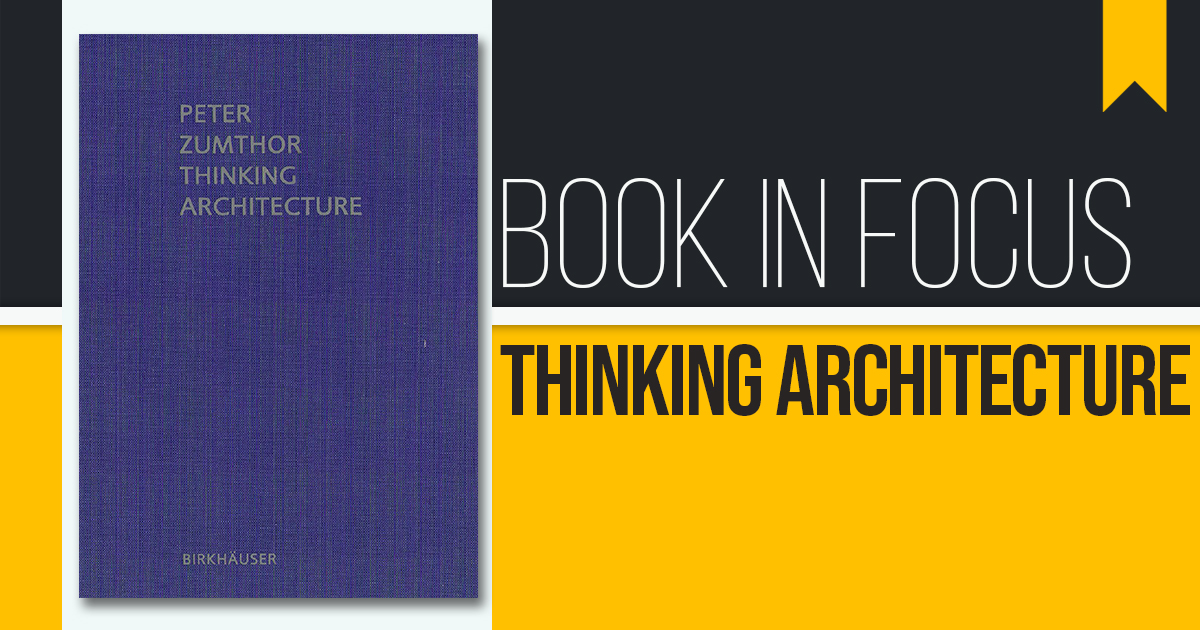 Book in Focus: Thinking architecture by Peter Zumthor - RTF