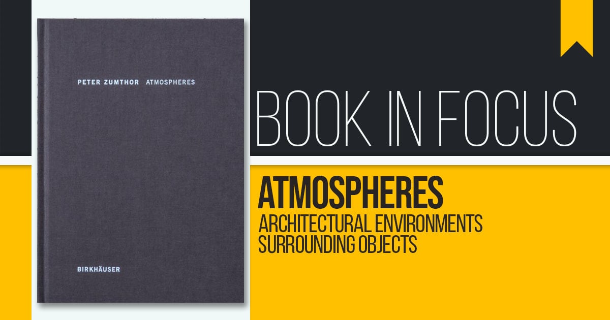 Book in Focus: Atmospheres by Peter Zumthor - RTF