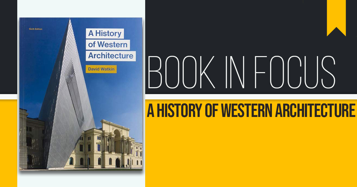 Book in Focus A History of Western Architecture by David Watkin