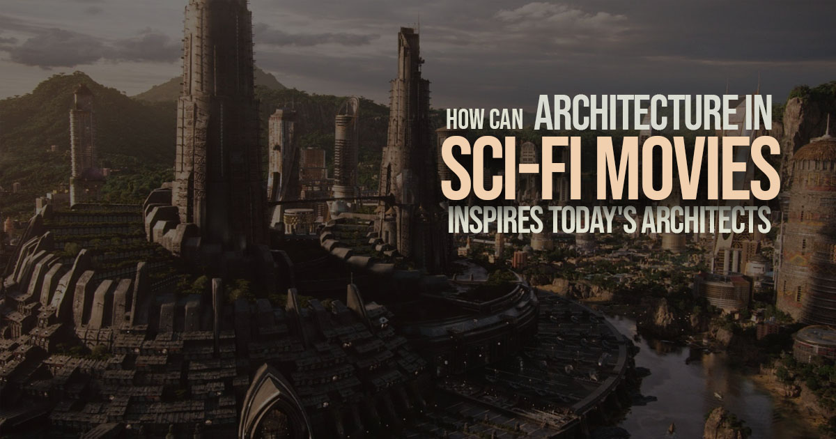 How can architecture in Sci-fi movies inspires today's architects