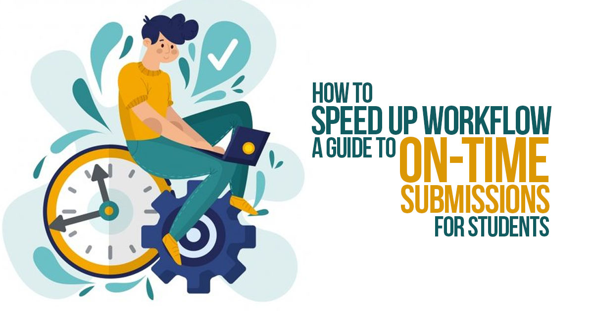 How to speed up workflow- a guide to on-time submissions for students ...