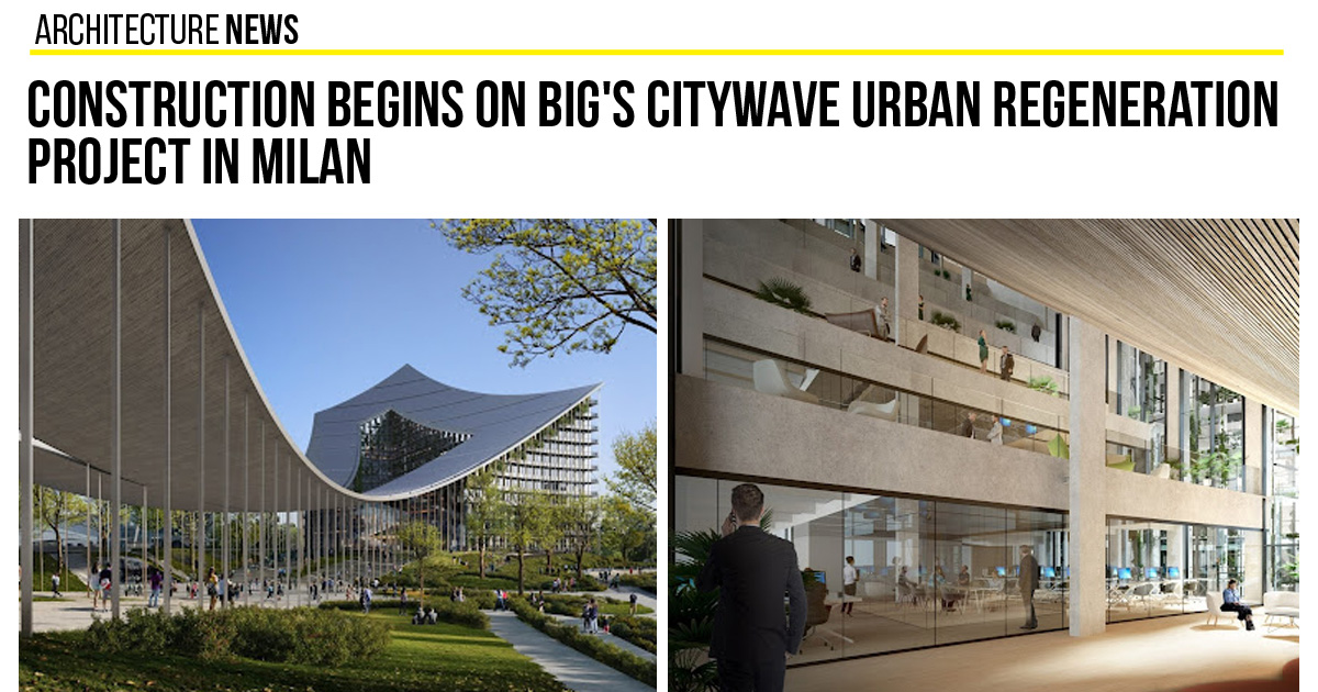 Construction Begins on BIG's City Wave Urban Regeneration Project in ...