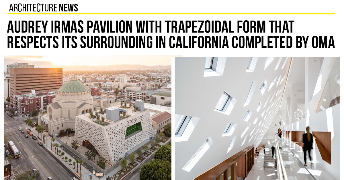 Audrey Irmas Pavilion With Trapezoidal Form That Respects Its ...