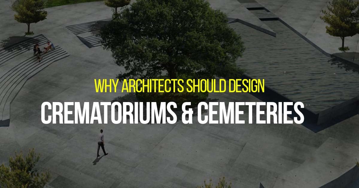 Why Architects Should Design Crematoriums & Cemeteries - RTF ...