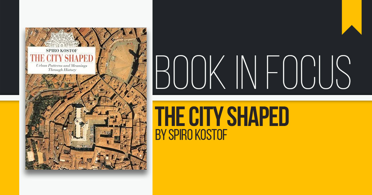 Book in Focus: The City Shaped by Spiro Kostof - RTF | Rethinking The ...