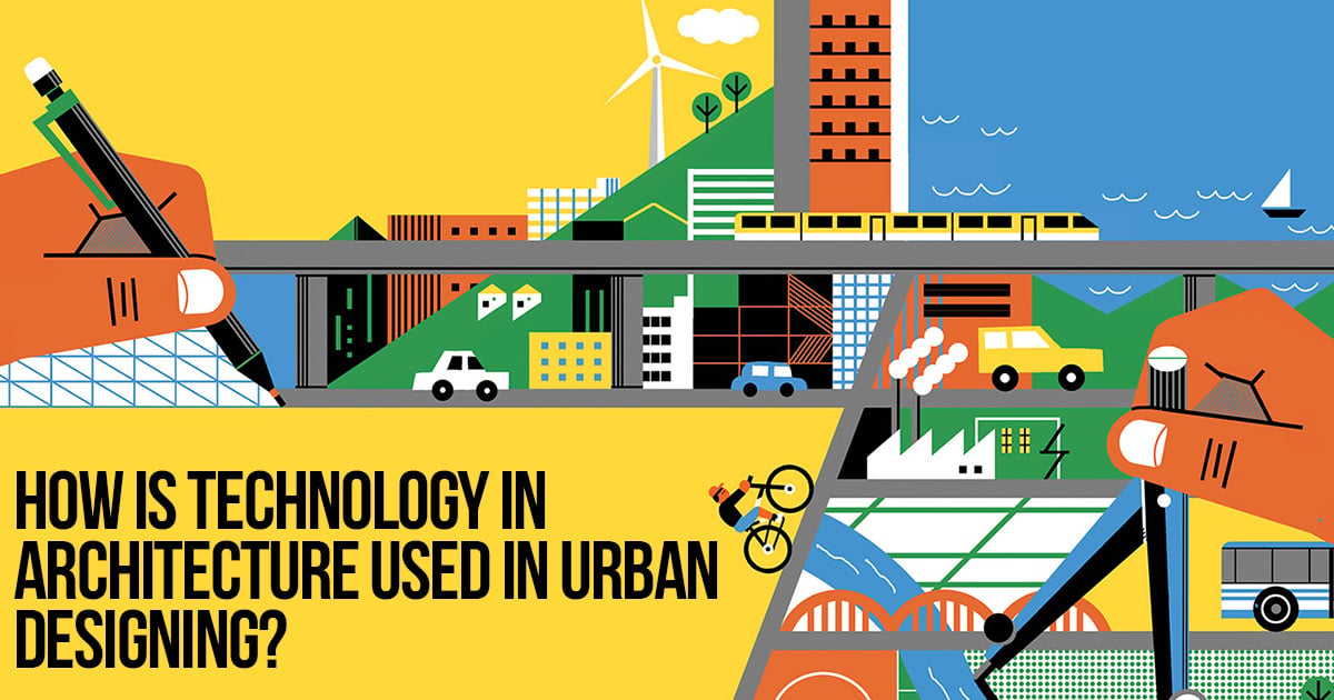 How is technology in architecture used in Urban Designing? - RTF ...