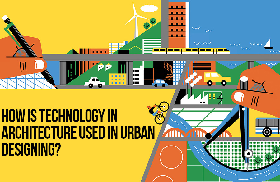 How is technology in architecture used in Urban Designing? - RTF ...