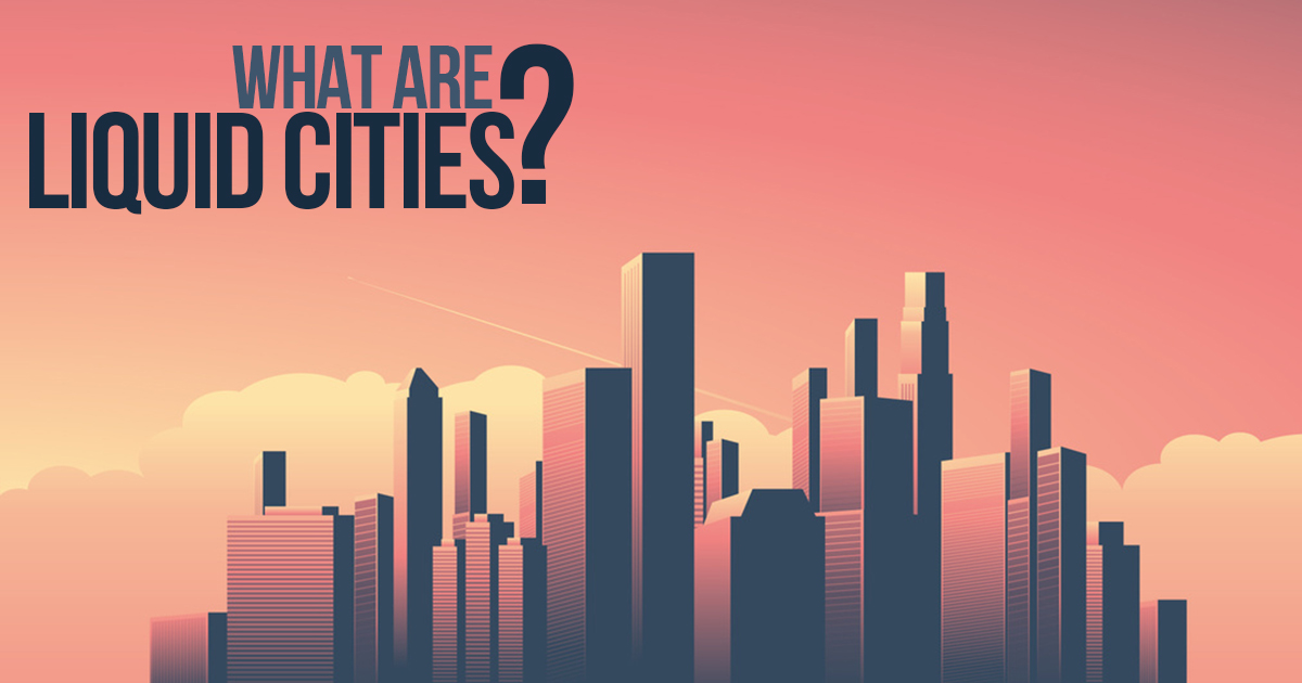 What are liquid cities? - RTF | Rethinking The Future