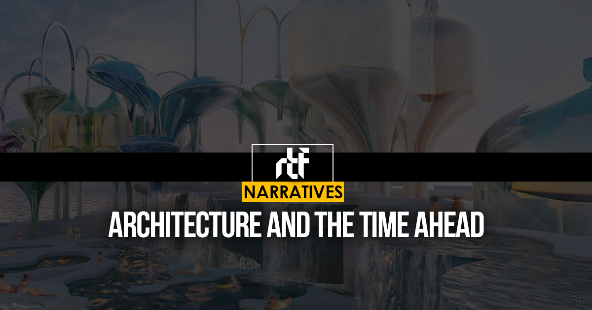 Architecture and the Time Ahead - RTF | Rethinking The Future