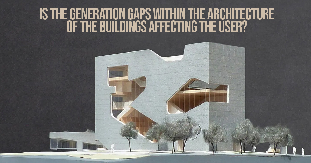Are the Generation gaps within the architecture of the buildings ...