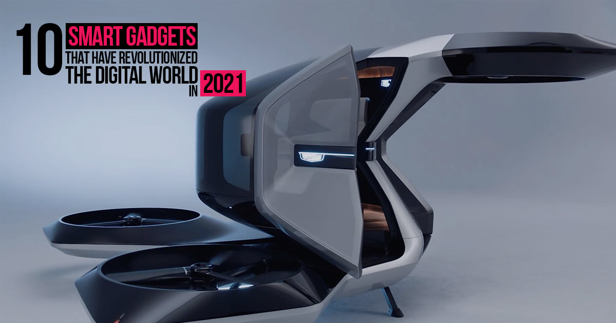 10 Smart Gadgets that have Revolutionized the Digital World in 2021 - RTF