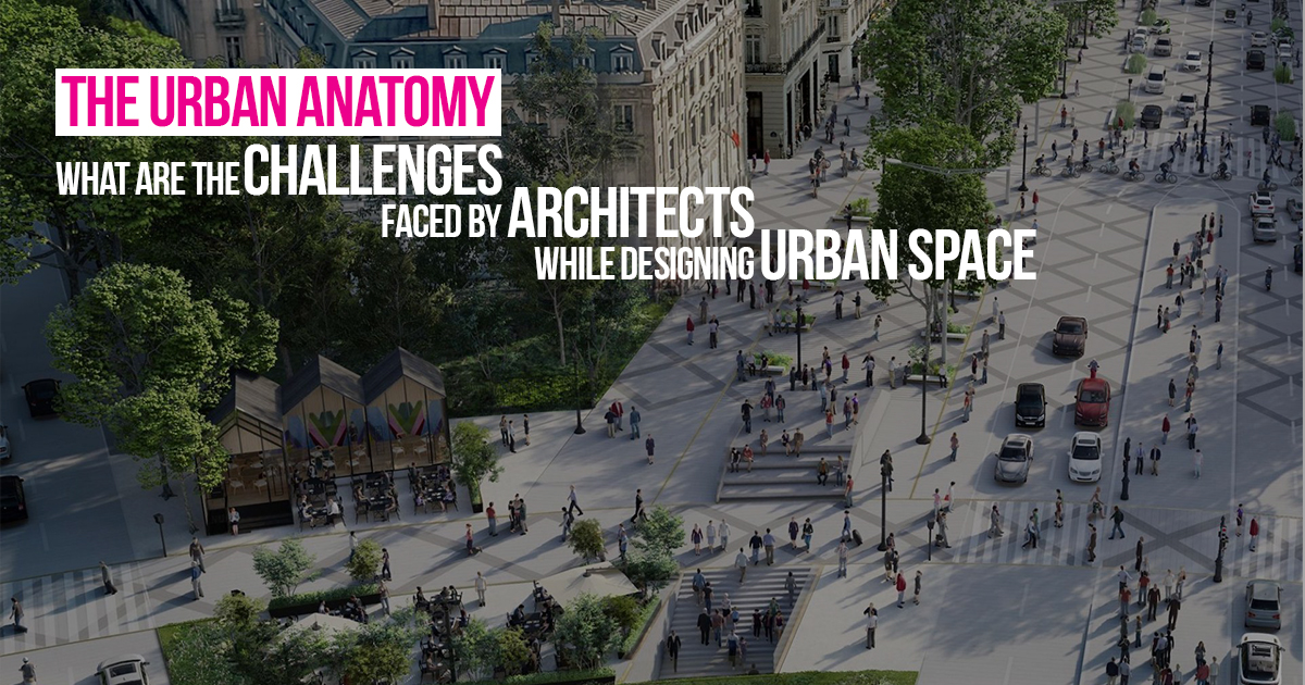 The Urban Anatomy- What are the challenges faced by architects while ...