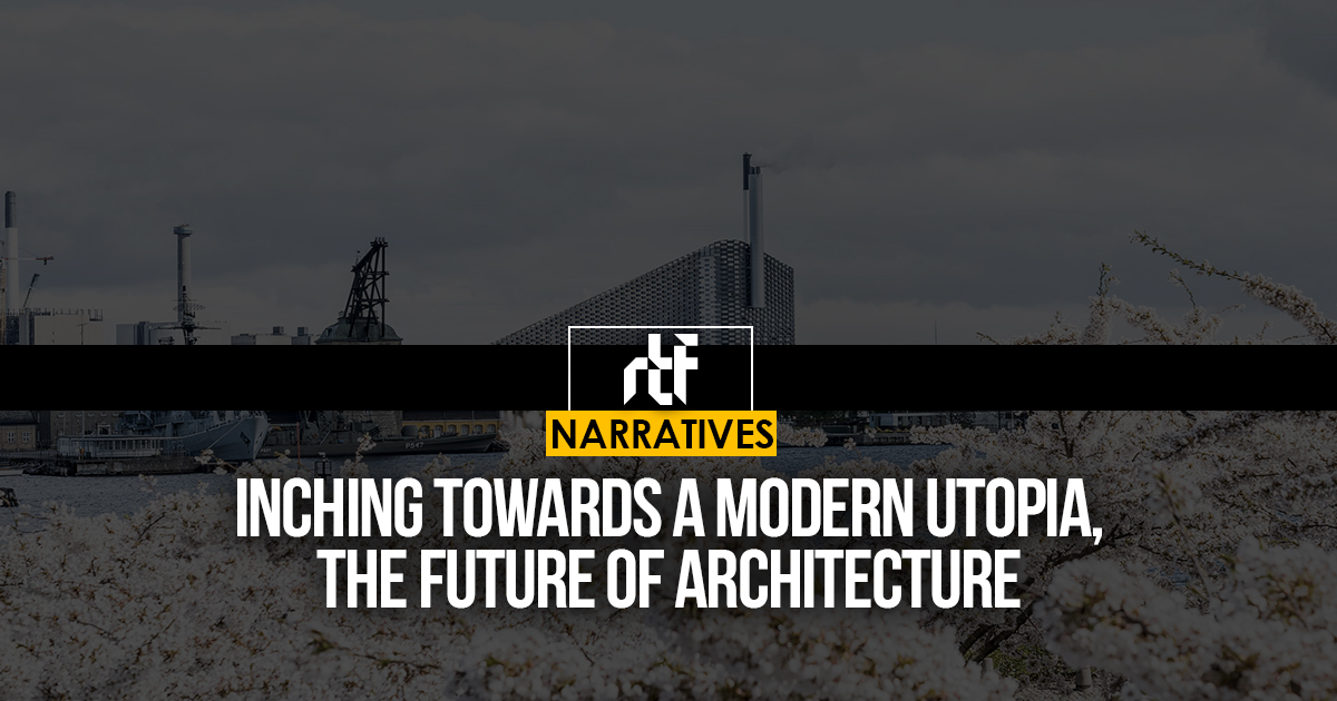 Inching towards a Modern Utopia, the Future of Architecture - RTF ...