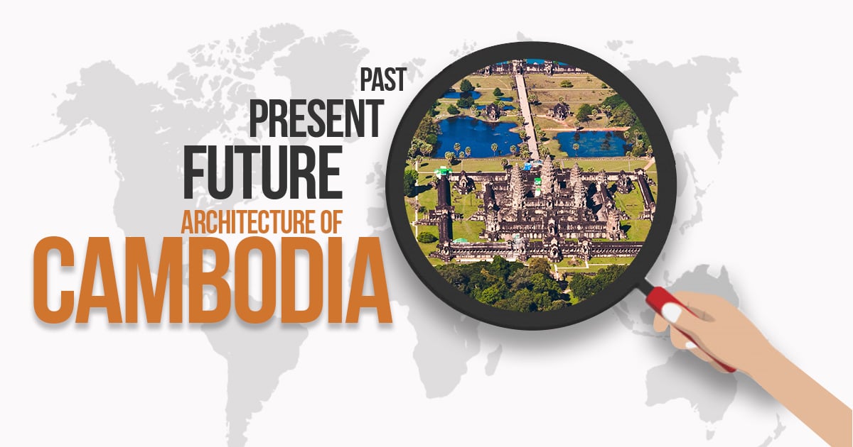 Past, Present and Future: Architecture of Cambodia - RTF | Rethinking ...
