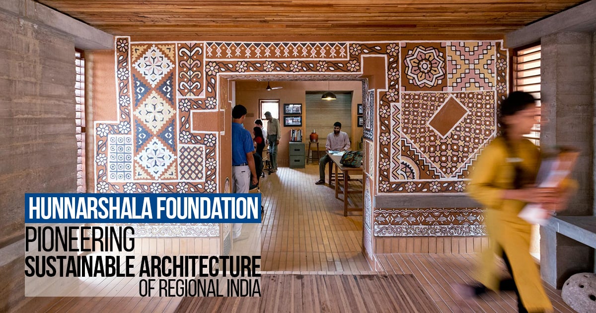 Hunnarshala Foundation: Pioneering Sustainable Architecture of Regional ...