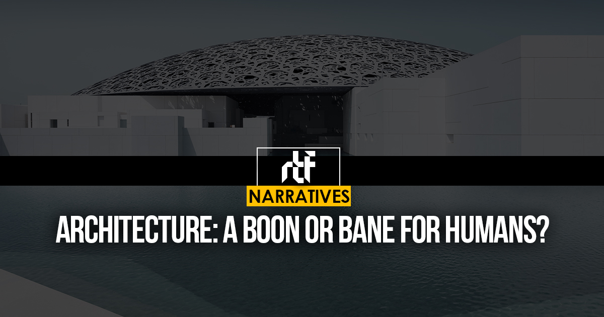 Architecture: A boon or bane for humans? - RTF | Rethinking The Future