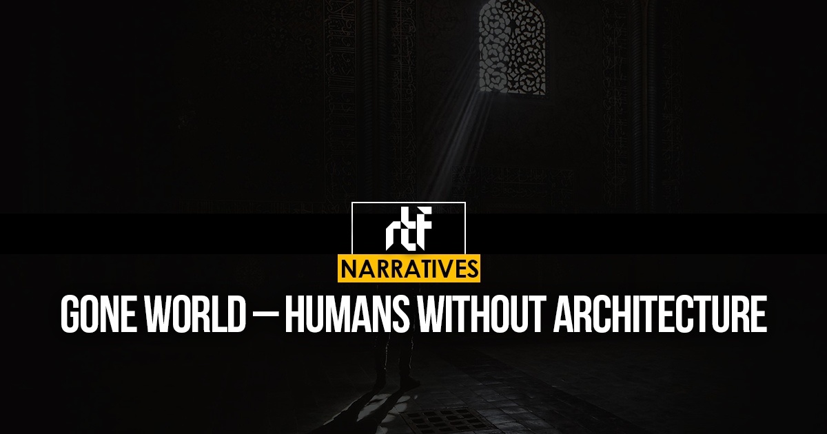 Gone World – Humans without Architecture - RTF | Rethinking The Future