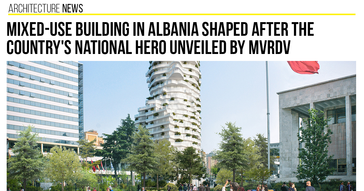 Mixed-Use Building in Albania shaped after the country's National Hero ...