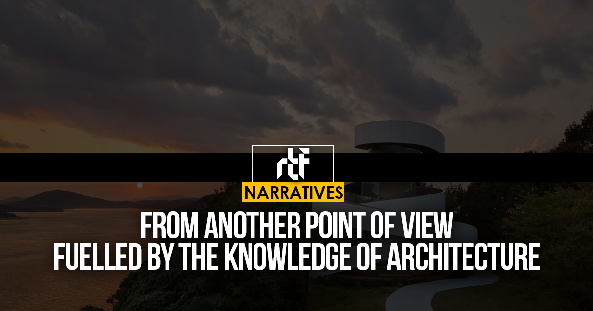 From another point of view - Fuelled by the knowledge of Architecture ...