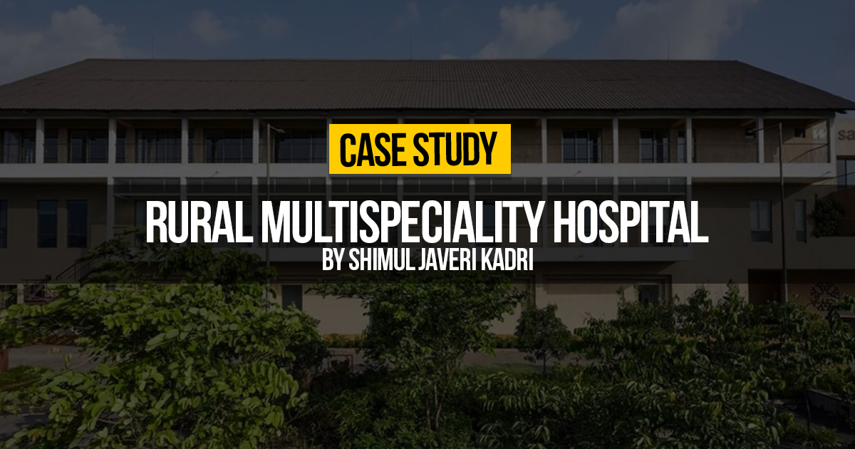 Rural Multispeciality Hospital by Shimul Javeri Kadri - RTF