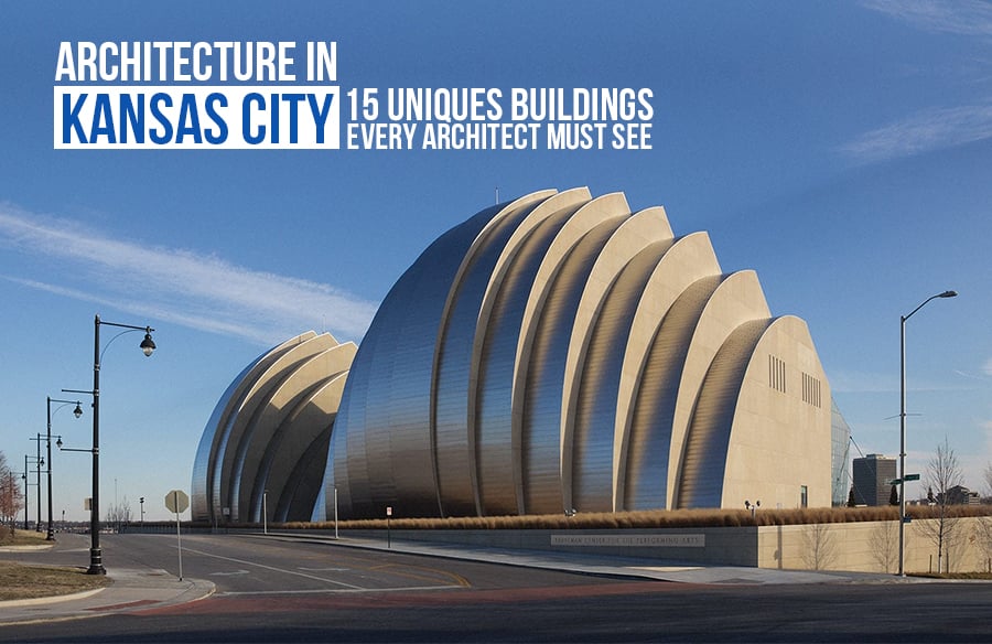 Architecture In Kansas City 15 Unique Buildings Every Architect Must See