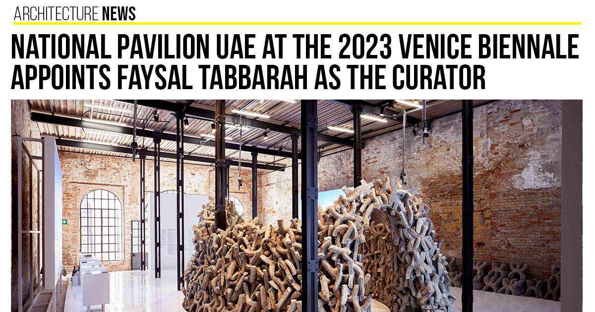 National Pavilion UAE at the 2023 Venice Biennale appoints Faysal ...