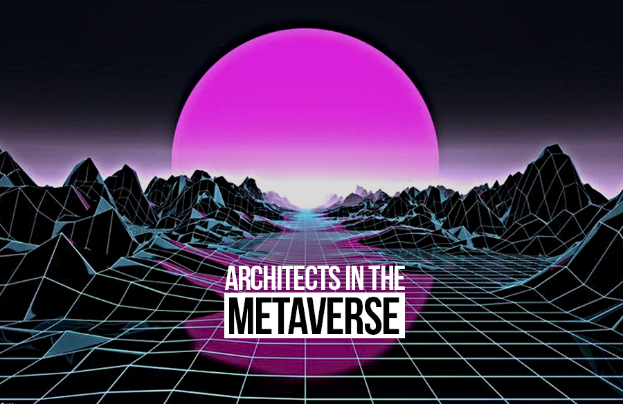 Architects in the Metaverse - RTF | Rethinking The Future
