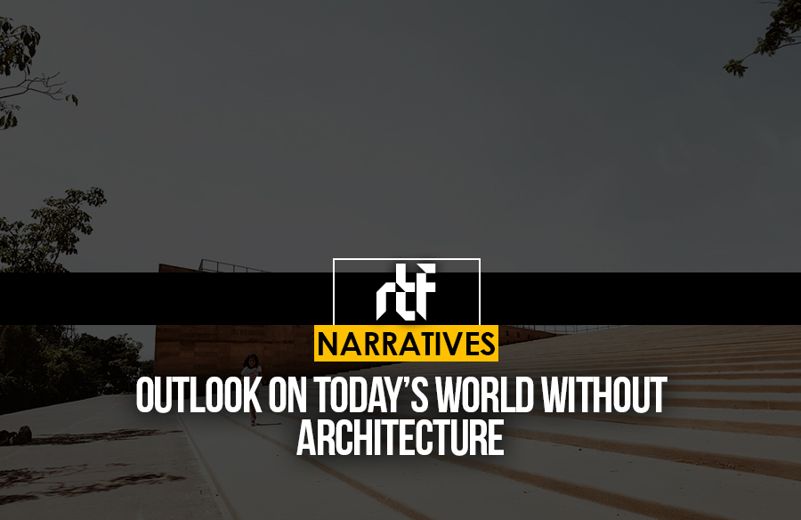 Outlook On Today’s World Without Architecture - RTF | Rethinking The Future
