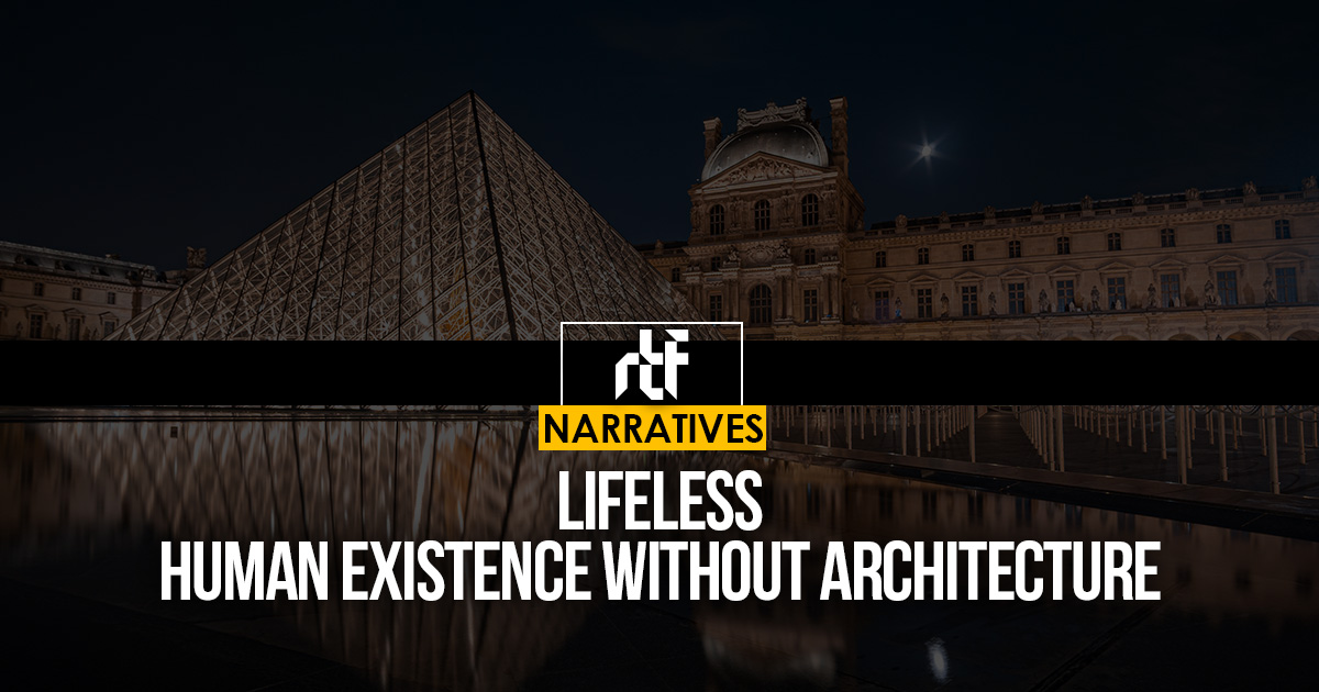Lifeless: Human existence without Architecture - RTF | Rethinking The ...